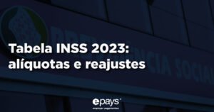 Tabela INSS 2023: alíquotas e reajustes